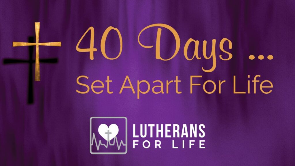 40 Days – Set Apart for Lent - Lutherans For Life